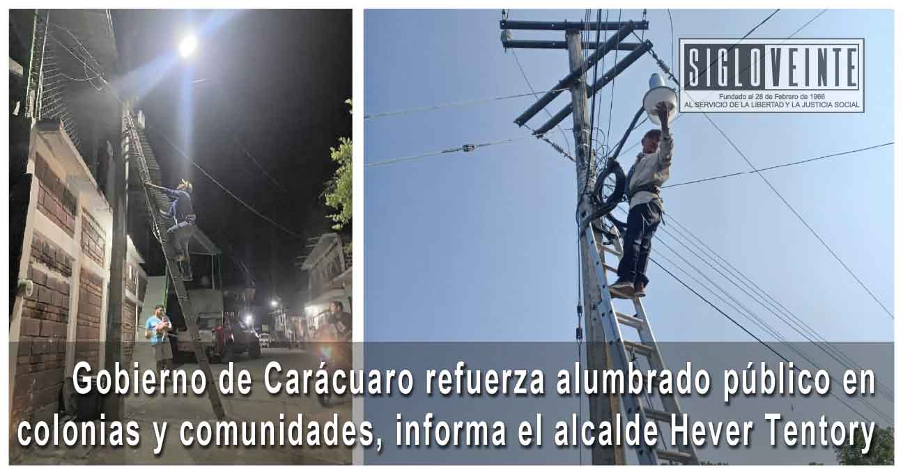 Gobierno de Carácuaro refuerza alumbrado público en colonias y ...